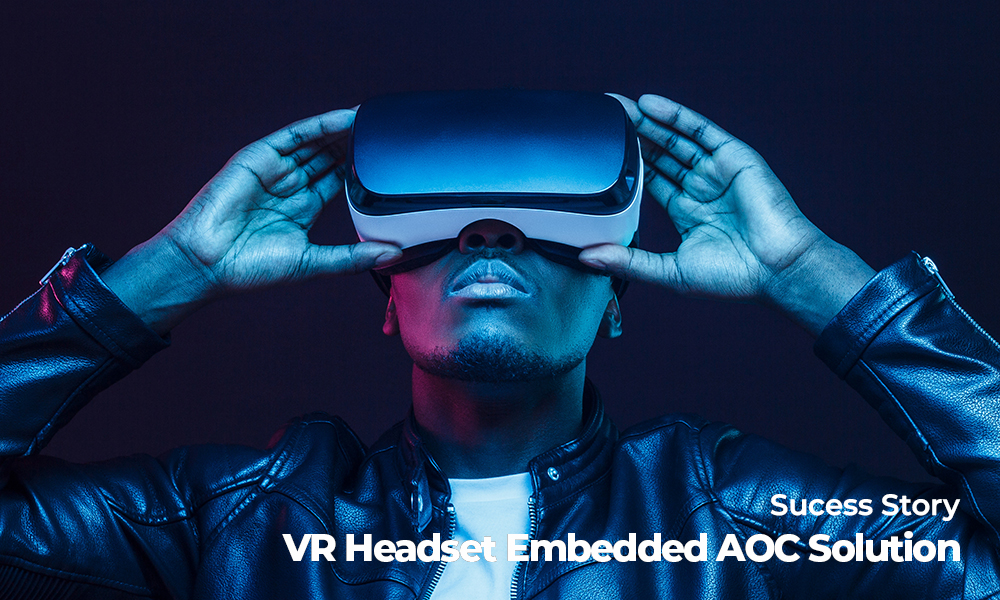 BKSTEC Embedded AOC Solution : Revolutionizing VR Headsets with Lighter, More Immersive, and ...